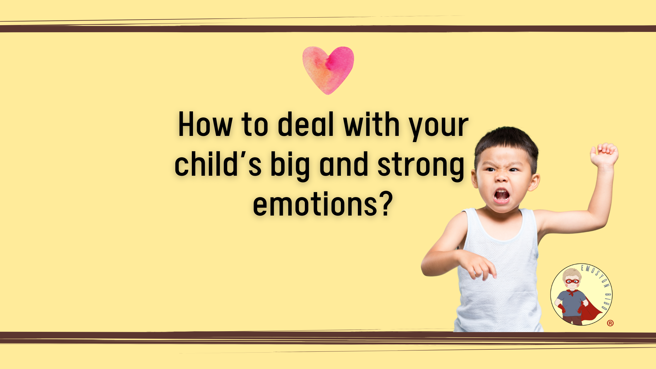 How to deal with your child’s big and strong emotions? – Emosyon Bibo ...
